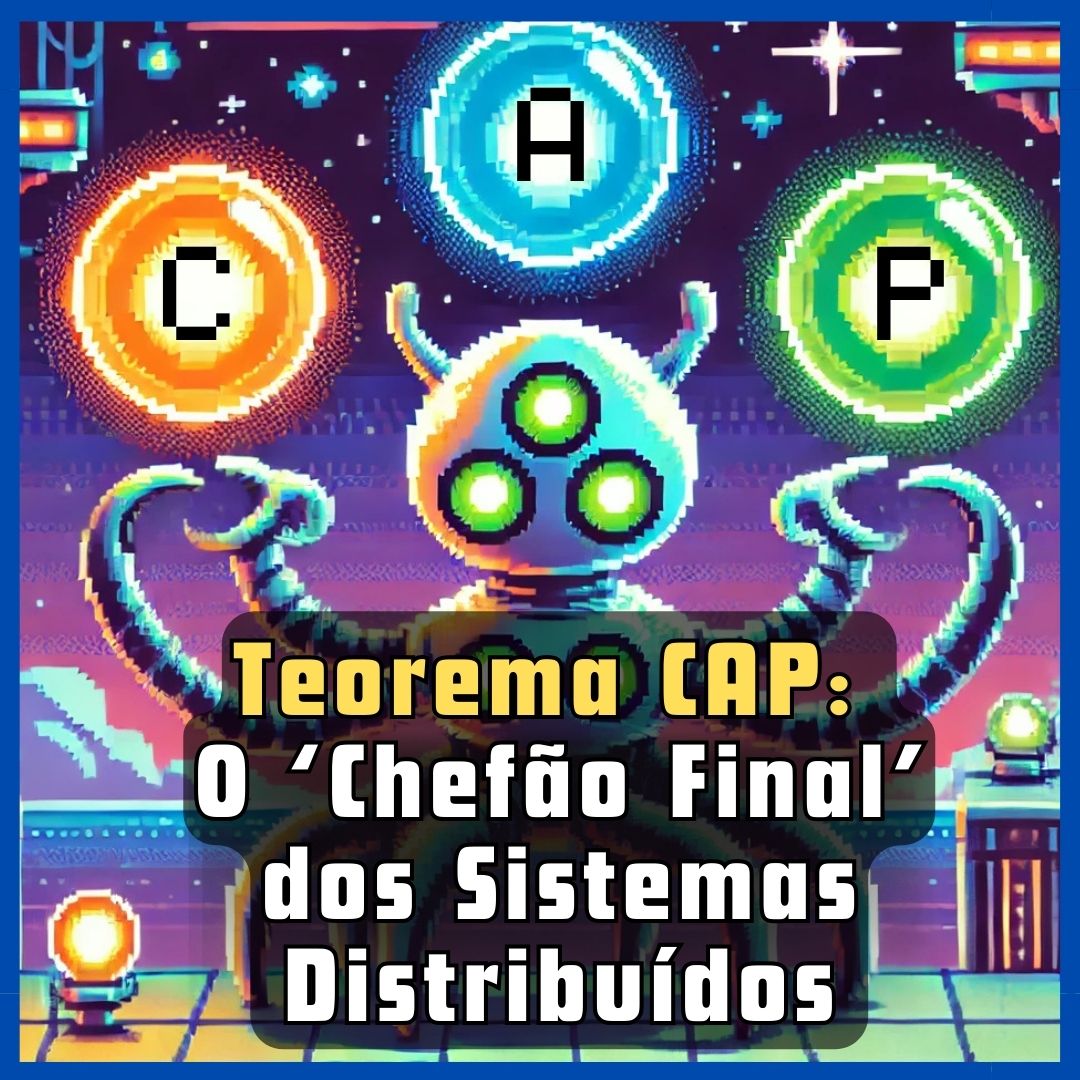 Teorema CAP: Entenda de uma vez por todas como funciona em sistemas ...