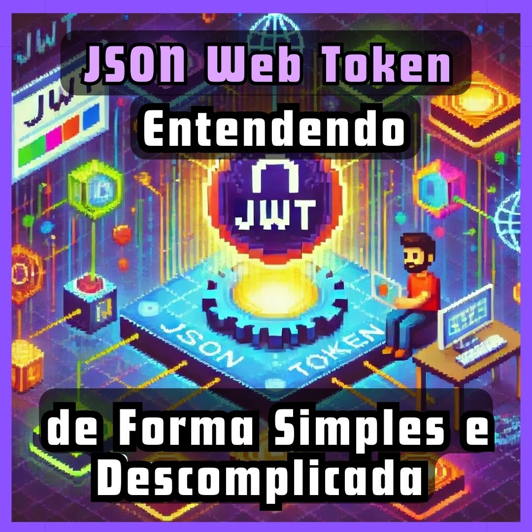 Entendendo JWT (JSON Web Token) de forma simples e descomplicada - Amazing Codes